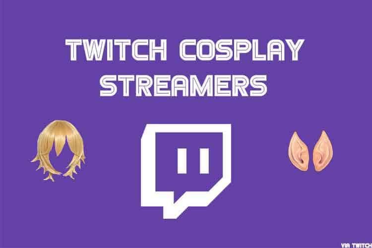 The Top 10 Twitch Cosplay Streamers - 2020 - Setupgamers