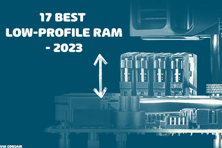 17 Best Low-Profile RAM Sticks – 2023 - Setupgamers